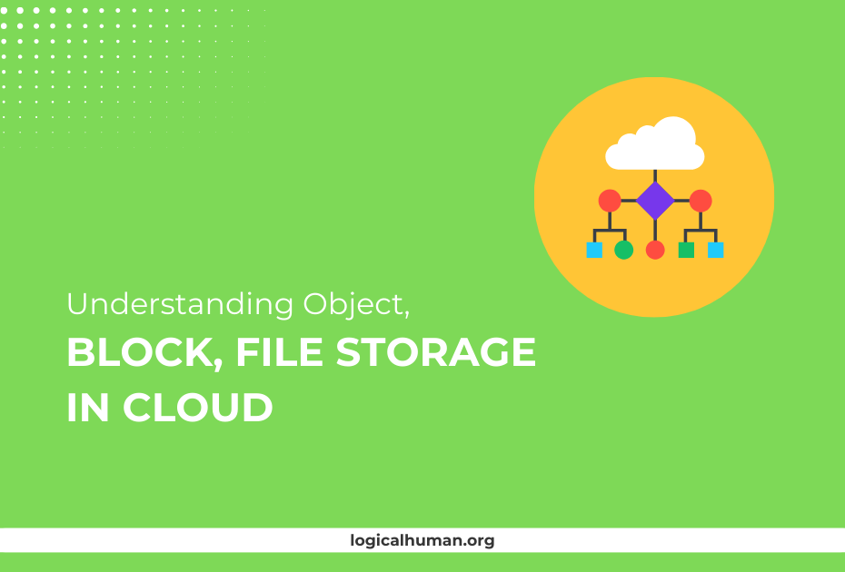 Understanding Object, Block, File Storage in Cloud - Logical Human